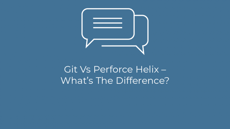 Git Vs Perforce Helix – What’s The Difference?